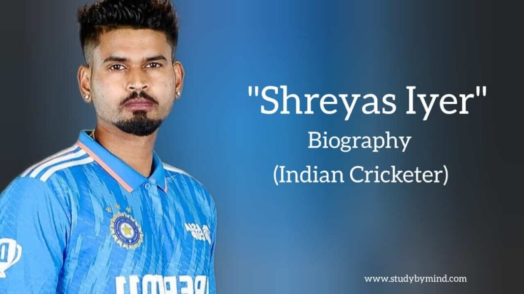 Shreyas Iyer Biography in english (Indian cricketer) - Study By Mind