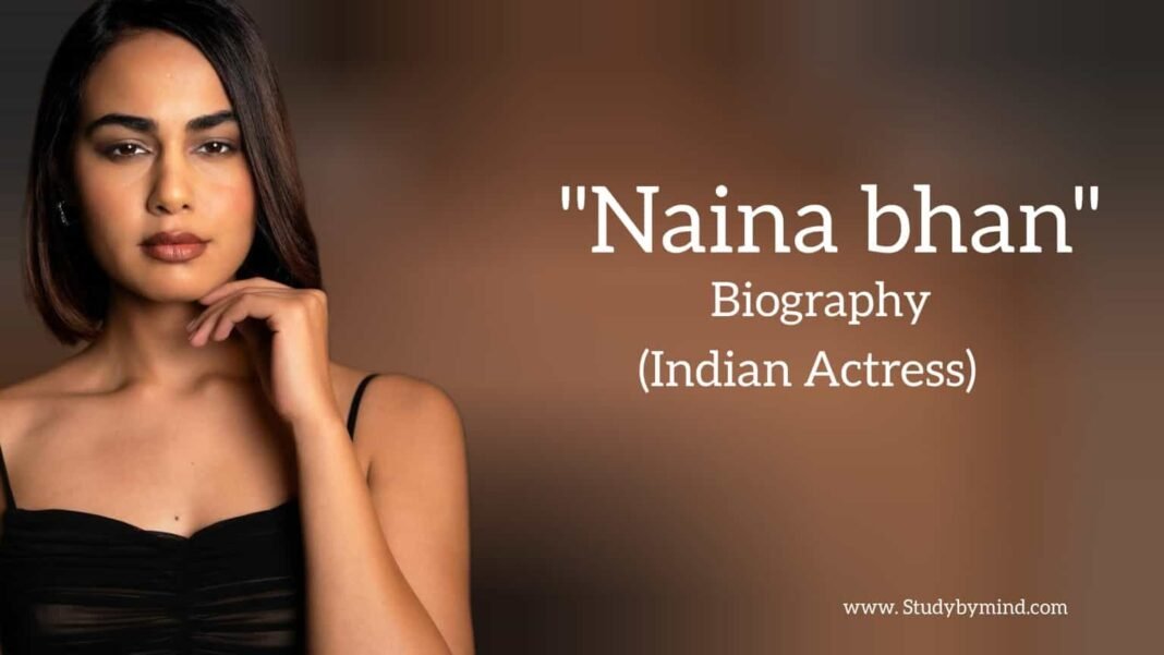 Naina bhan biography in english (Indian actress) - Study By Mind